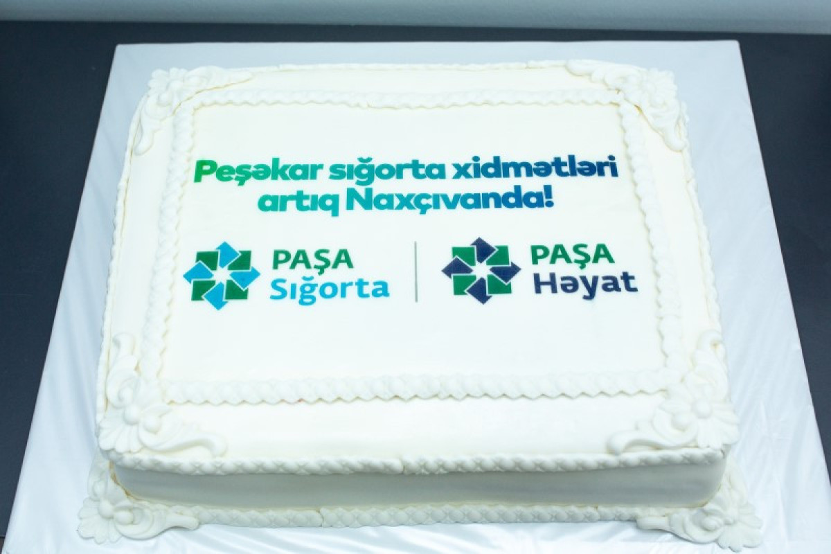 “PAŞA Həyat Sığorta” və “PAŞA Sığorta”nın Naxçıvanda rəsmi ...